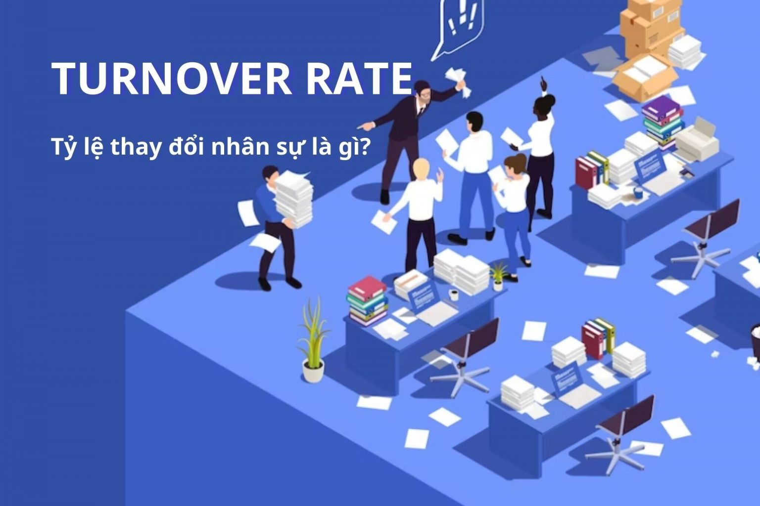 Turnover Rate là gì? Cách giảm tỉ lệ nghỉ việc hiệu quả nhất